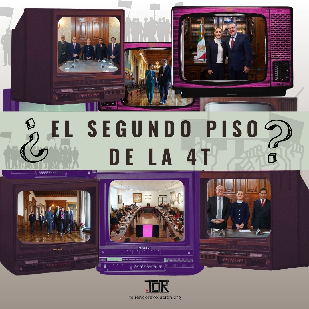 ¿El segundo piso de la 4T? (Parte I) - Tejiendo Organización Revolucionaria